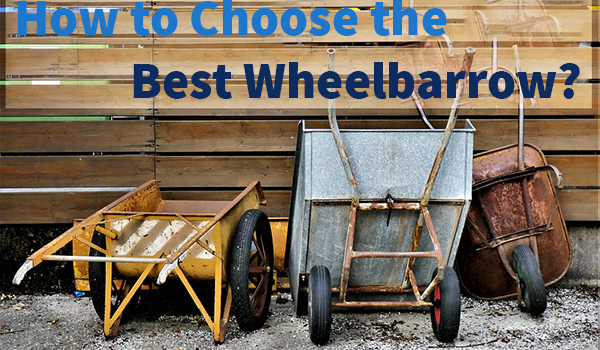 How To Choose The Best Wheelbarrow Buyer s Guide How To Choose The Best Wheelbarrow Buyer s Guide